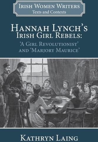 Hannah Lynch's Irish Girl Rebels Binckes, Faith; Laing, Kathryn ...