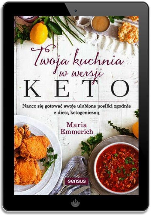 Twoja kuchnia w wersji keto. Naucz się gotować swoje ulubione posiłki ...