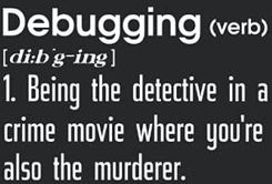 Debugging - Being The Detective In A Crime Movie Where You're Also The ...