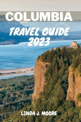 Columbia Travel Guide 2023: The Exclusive Guide To Planning Your Trip ...