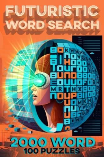 Futuristic Word Search . 2000 future words for 2050 in 100 puzzles ...