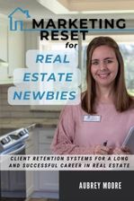 Marketing Reset for Real Estate Newbies: Client retention systems for a ...