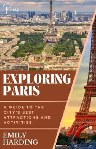 EXPLORING PARIS: A Guide to the City's Best Attractions and Activities ...
