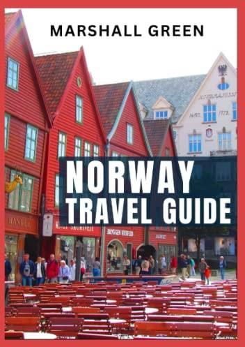 Norway Travel Guide: Visiting Or Exploring Norway? A Guide to the Best ...