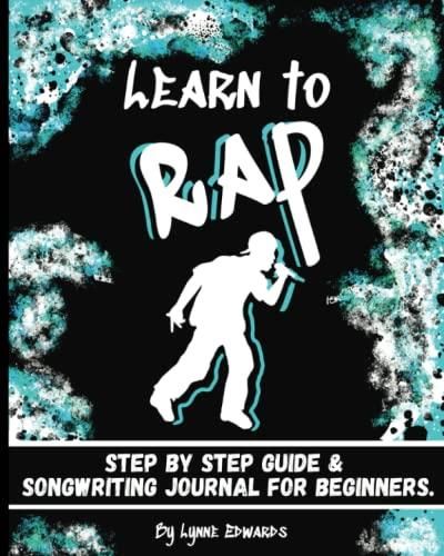 Learn to Rap: Step by Step Guide and Songwriting Journal for Beginners ...