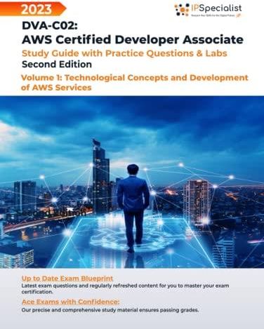 DVA-C02: AWS Certified Developer Associate: Volume 1: Technological Concepts and Development of ...