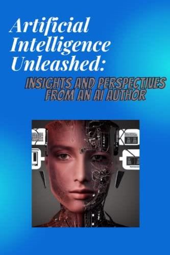 Artificial Intelligence Unleashed: Insights and Perspectives from an AI Author - Literatura ...