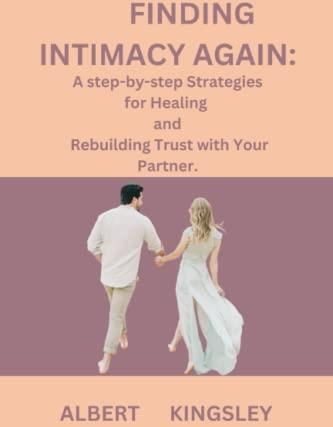 FINDING INTIMACY AGAIN: A step-by-step Strategies for Healing and ...