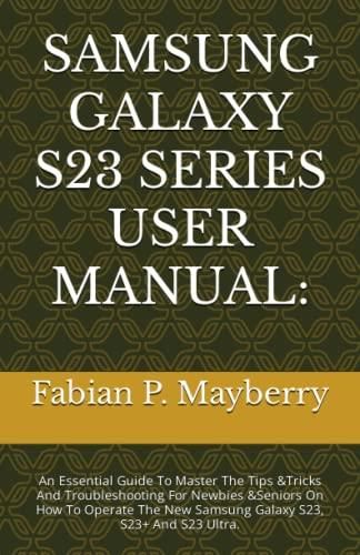 SAMSUNG GALAXY S23 SERIES USER MANUAL:: An Essential Guide To Master The Tips &Tricks And ...