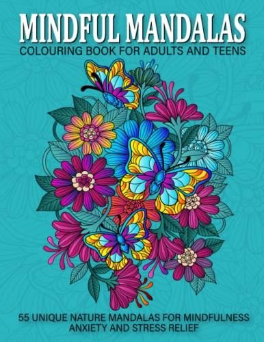 MINDFUL MANDALAS COLOURING BOOK FOR ADULTS AND TEENS: 55 UNIQUE NATURE ...