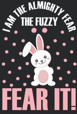 I Am The Almighty Fear The Fuzzy Fear It: Cuaderno Conejo , Bunny ...