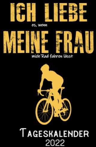 Ich liebe es wenn meine Frau mich Rad fahren lässt - Tageskalender 2022: DIN A5 Kalender ...