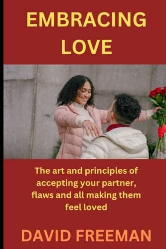EMBRACING LOVE: The Art and Principles of Accepting Your Partner, Flaws ...