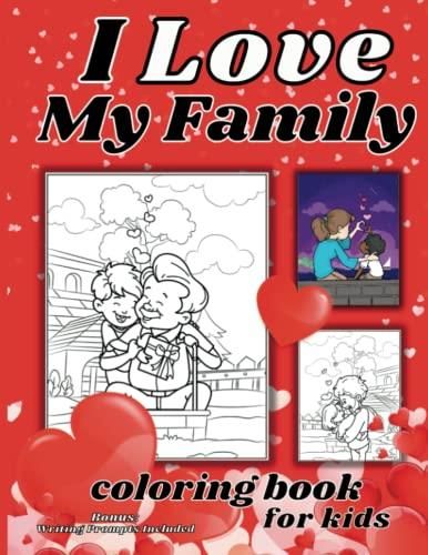 I LOVE My Family A Coloring Book With Writing Prompts for Kids: A part ...