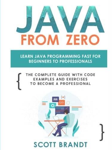 Java From Zero: Learn Java Programming Fast for Beginners to Professionals: The Complete Guide ...