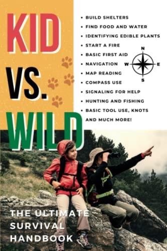 Kid vs. Wild: The Ultimate Survival Handbook , wilderness survival ...