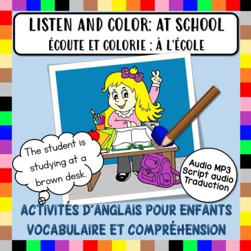 Listen and Color: at School (Écoute et Colorie : à l'École): Cahier d ...