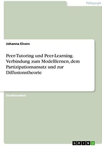 Peer-Tutoring und Peer-Learning. Verbindung zum Modelllernen, dem ...