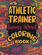 Athletic Trainer Coloring Book For Adults: Motivational Swear Word ...