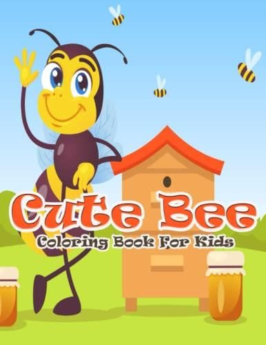 Cute Bee Coloring Book: For Kids With Sweet Bees ,Honney ,Beautiful ...