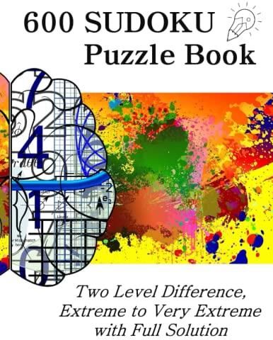 600 SUDOKU Puzzle Game Book: Two Level Difference, Extreme to Very ...