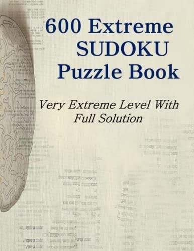 600 Extreme SUDOKU Puzzle Book: Very Extreme with Full Solution for ...