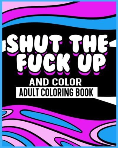 Shut the F*ck Up and Color : Swear word adult coloring book pages with ...