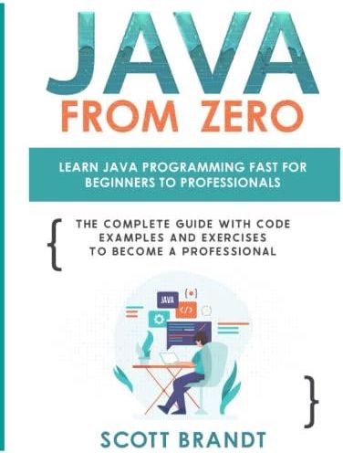 Java From Zero: Learn Java Programming Fast for Beginners to Professionals: The Complete Guide ...
