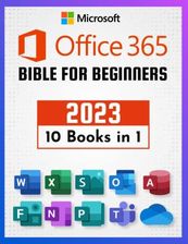 Microsoft Office 365 Bible for Beginners: [10 in 1]: Learn from Scratch ...