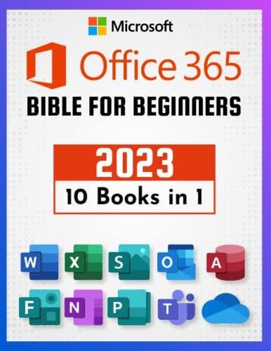 Microsoft Office 365 Bible for Beginners: [10 in 1]: Learn from Scratch ...