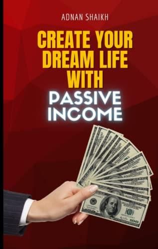 Create Your Dream Life: How to Generate Passive Income and Live Your ...