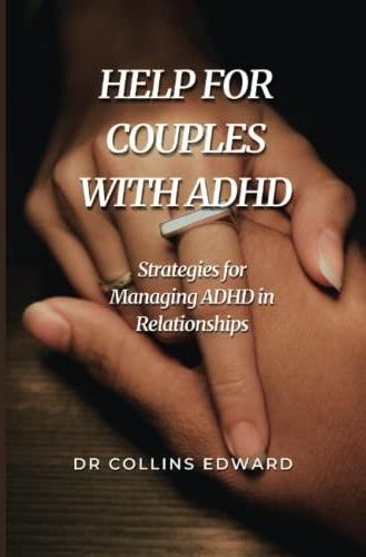 HELP FOR COUPLES WITH ADHD: Strategies for Managing ADHD in ...