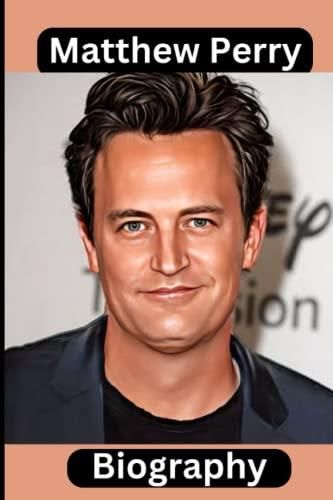 MATTHEW PERRY BIOGRAPHY: Author OF Friends, Lovers, And The Big ...