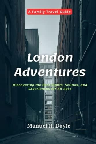London Adventures: A Family Travel Guide: Discovering the Best Sights ...