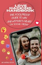 Love Hacking Handbook: The foolproof guide to win any woman's heart on ...