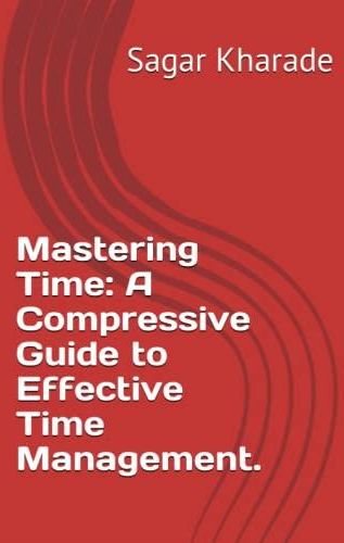 Mastering Time: A Compressive Guide to Effective Time Management ...