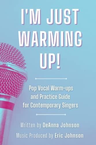 I'm Just Warming Up!: Pop Vocal Warm-Ups and Practice Guide for ...