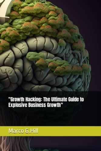 Growth Hacking: The Ultimate Guide to Explosive Business Growth ...