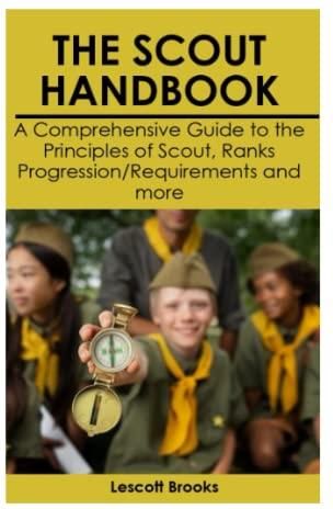 THE SCOUT HANDBOOK: A Comprehensive Guide to the Principles of Scout ...