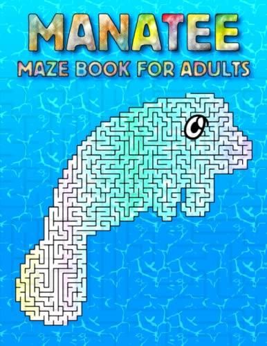 Manatee Maze Book For Adults: Hard Manatee Mazes For Adults Hours Of ...