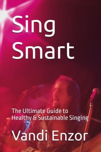 Sing Smart: The Ultimate Guide to Healthy & Sustainable Singing ...