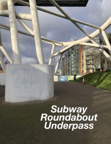 Subway, Roundabout, Underpass: Exploring the Urban Landscape Through ...