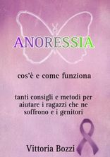 ANORESSIA: Cos'è e come funziona. Tanti consigli e metodi utili per ...