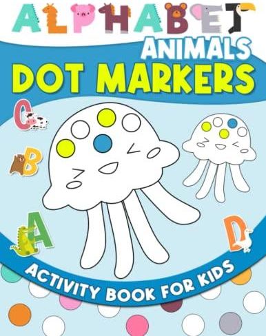 Alphabet Animals Dot Markers Activity Book For Kids: An Artbook ...