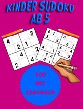 Kinder Sudoku ab 5: 200 Sudoku Rätsel 4x4 und 6x6 Für Kinder und Anfänger, Inklusive Anleitung ...