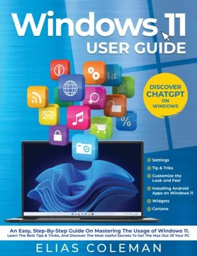WINDOWS 11 USER GUIDE: An Easy, Step-By-Step Guide On Mastering The ...