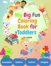 My Big Fun Coloring Book for Toddlers to Learn the Numbers, Letters ...