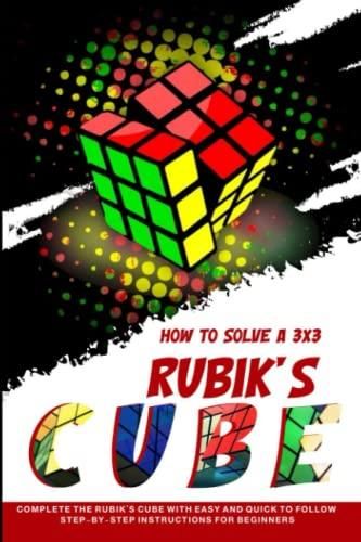 How to solve a 3x3 Rubik’s Cube: Complete the Rubik’s Cube with Easy ...