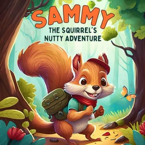 Sammy the Squirrel's Nutty Adventure: The Importance of Friendship and ...