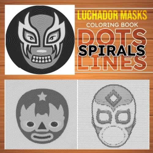 Luchador Masks Dots Lines Spirals Coloring Book: Collection Of Iconic ...